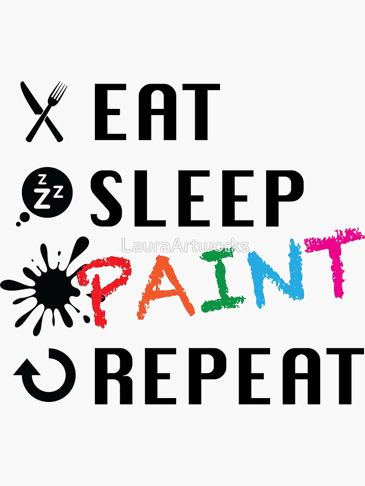 "Eat Sleep Paint Repeat" Sticker for Sale by LauraArtworks | Redbubble