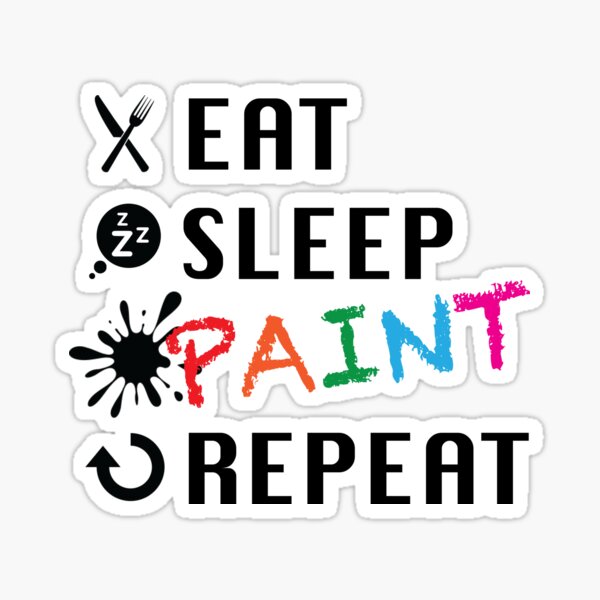 "Eat Sleep Paint Repeat" Sticker for Sale by LauraArtworks | Redbubble