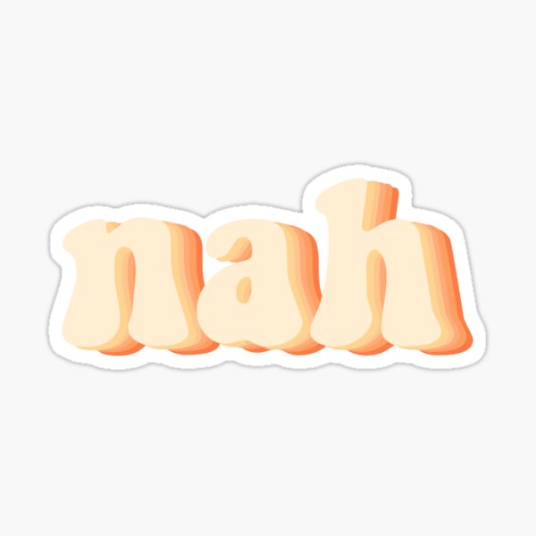 "Nah sticker " Sticker for Sale by shullstickers | Redbubble