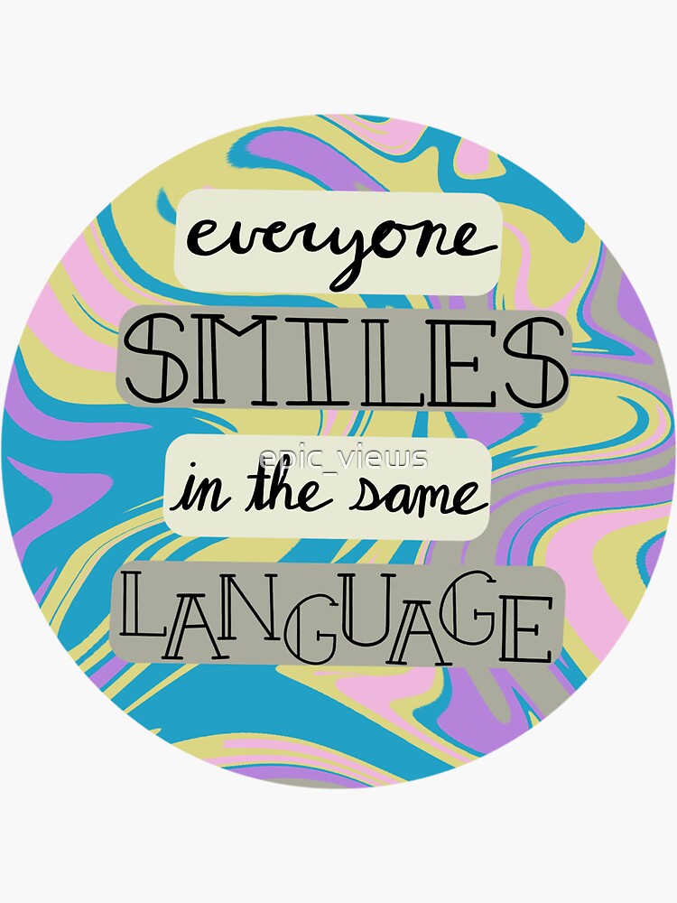 "Everyone Smiles In The Same Language" Sticker by torig41005 | Redbubble