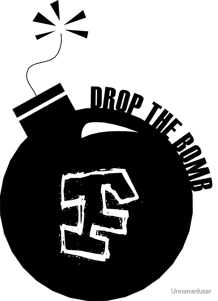 "Drop the F Bomb" by Unnameduser | Redbubble