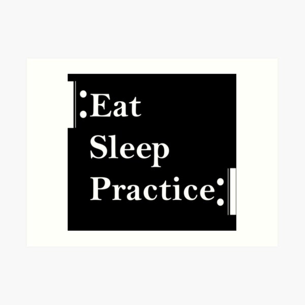 "Eat Sleep Practice Repeat (White Print)" Art Print for Sale by ...