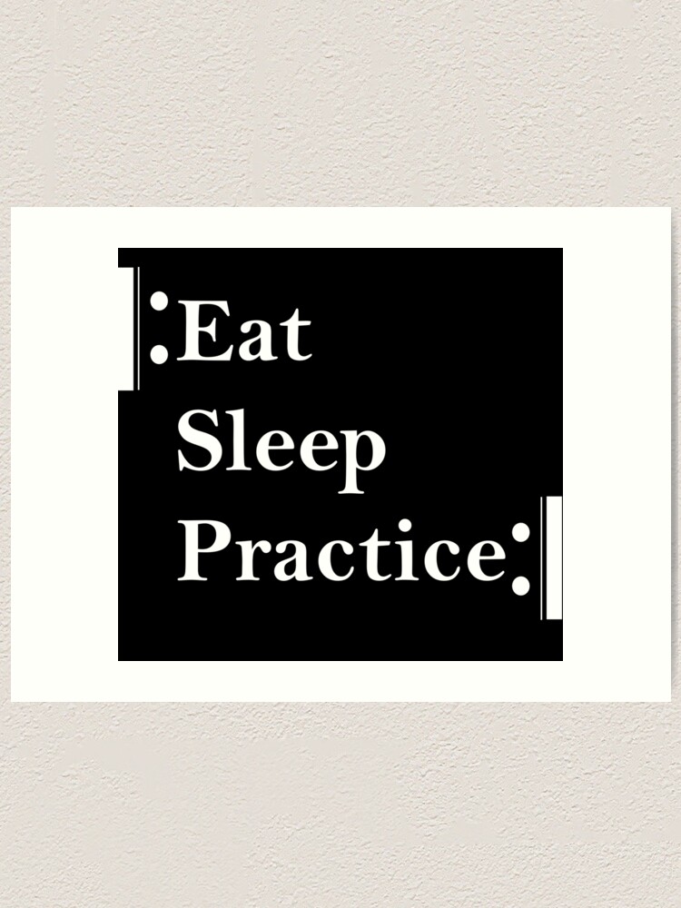 "Eat Sleep Practice Repeat (White Print)" Art Print for Sale by ...