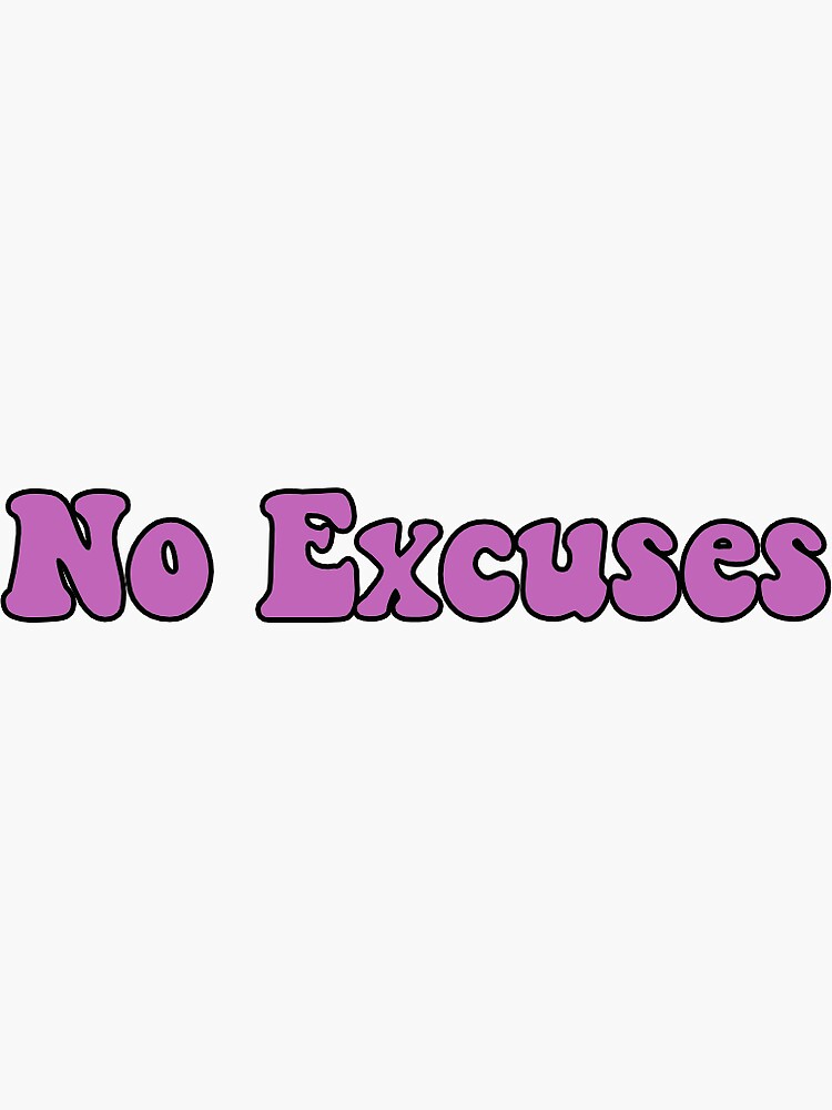 "No Excuses (Sticker)" Sticker for Sale by marahlane40 | Redbubble