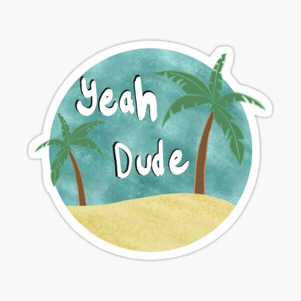 "Yeah Dude with Palm Trees" Sticker for Sale by HotMessReta | Redbubble