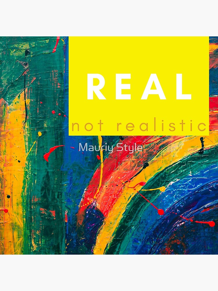 "Real not realistic " Poster by Amr0 | Redbubble