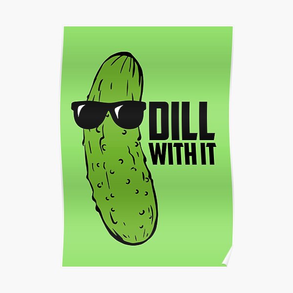 "Dill with It" Poster for Sale by catalystdesign | Redbubble