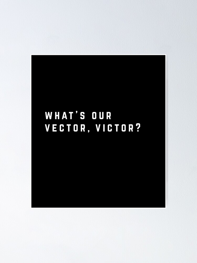"What's our vector, Victor? " Poster by Primotees | Redbubble