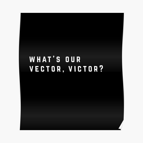"What's our vector, Victor? " Poster by Primotees | Redbubble