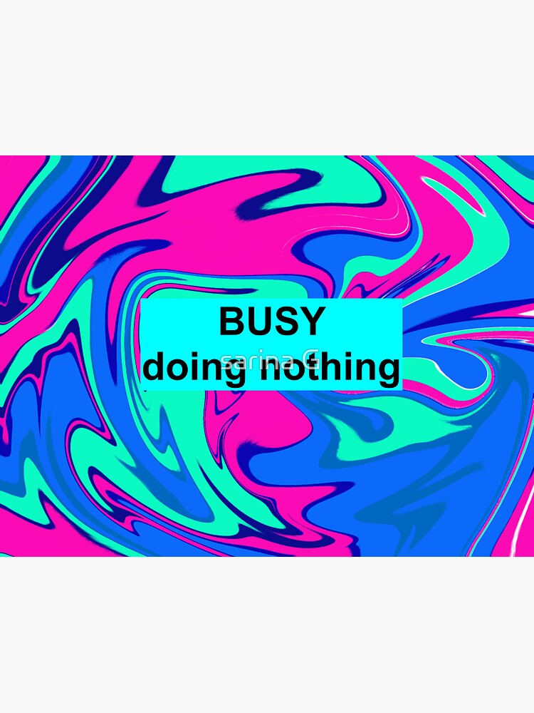 "busy doing nothing poster" Sticker for Sale by SarinaGounden | Redbubble