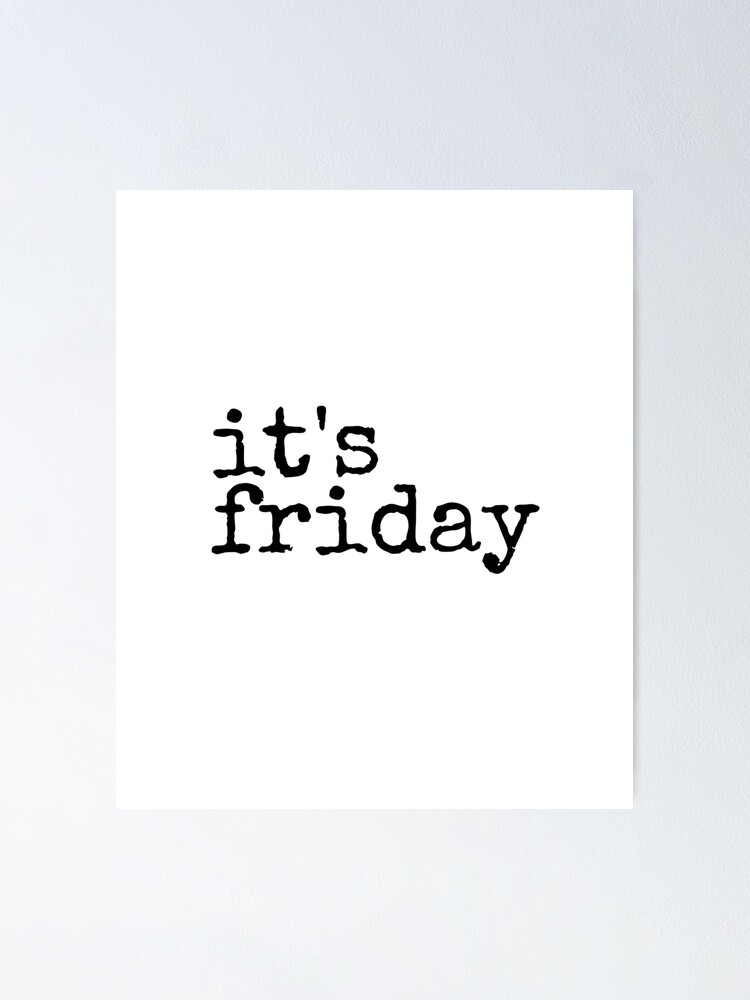 "Its Friday Days of the Week Fridays" Poster for Sale by marham19 ...