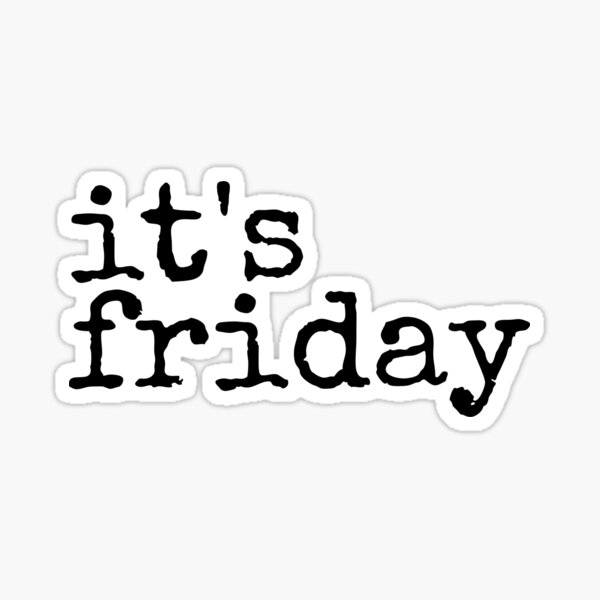 "Its Friday Days of the Week Fridays" Sticker for Sale by marham19 ...