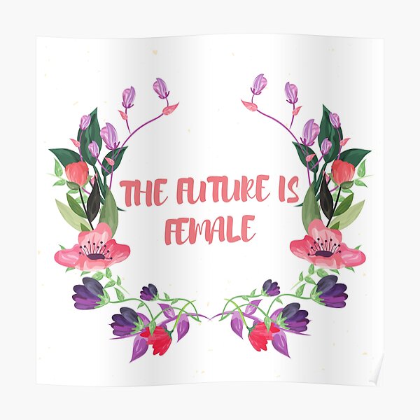 "The Future Is Female Rose Border" Poster by lattes-for-life | Redbubble