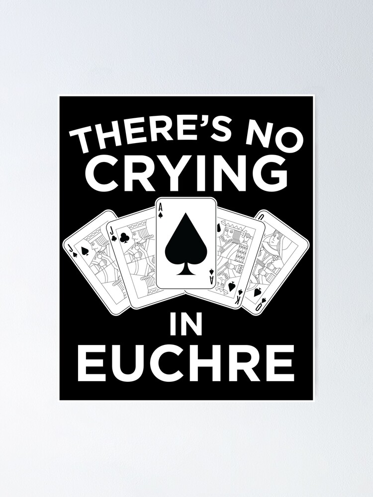 "Funny Card Player No Crying In Euchre graphic" Poster for Sale by ...