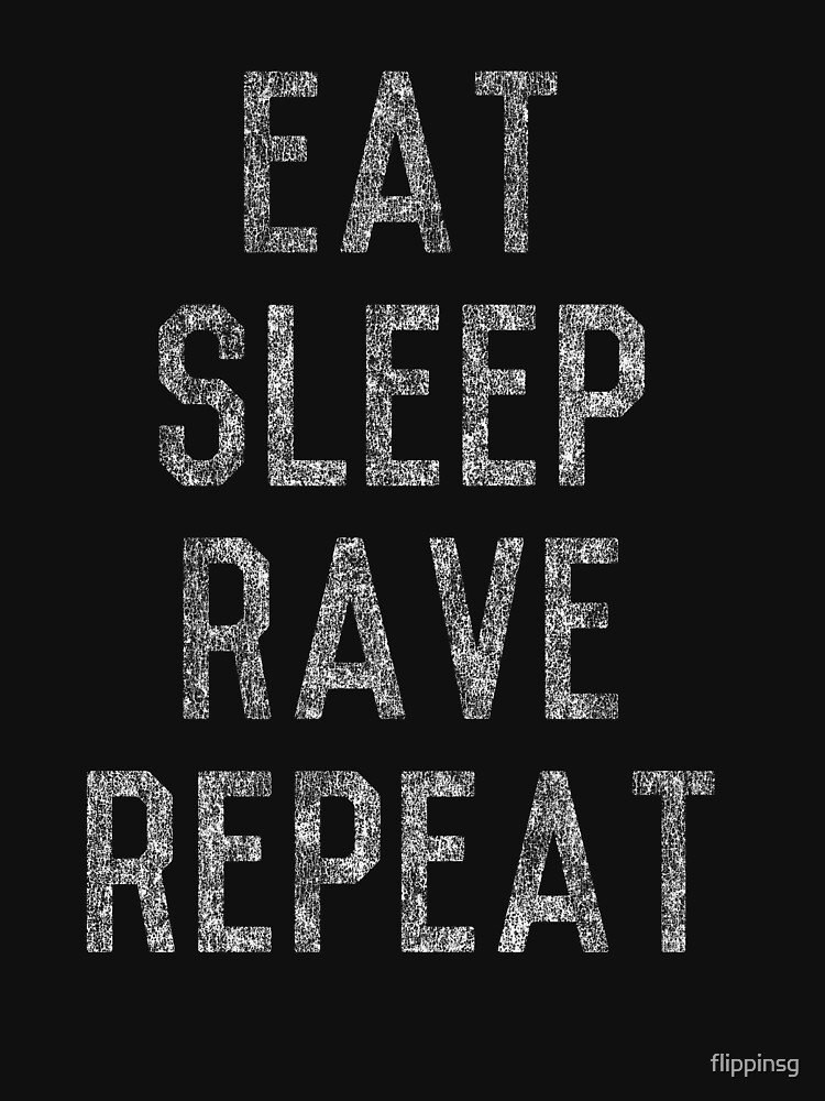 "Eat Sleep Rave Repeat" T-shirt for Sale by flippinsg | Redbubble ...