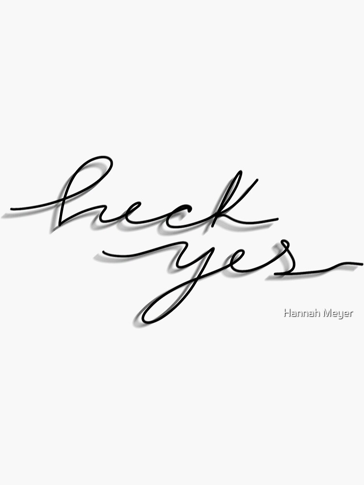 "Heck Yes" Sticker by hannahditb1 | Redbubble