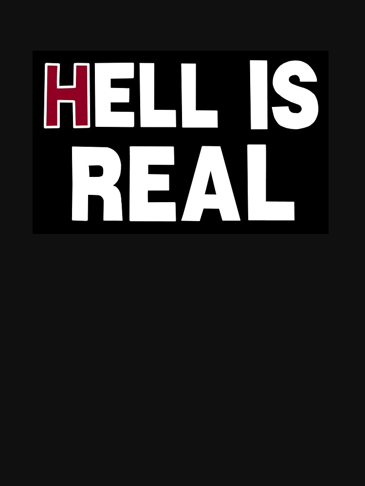 "Hell is Real" T-shirt for Sale by joelleodo | Redbubble | hell is real ...