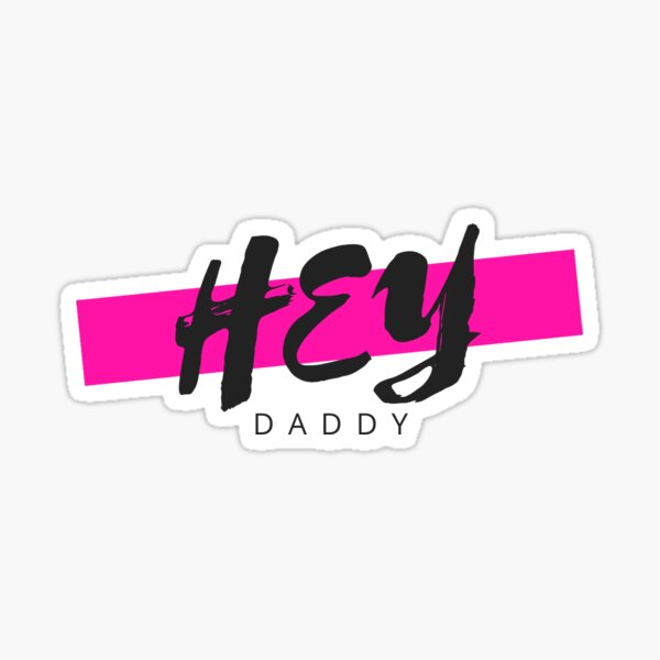 "Hey Daddy" Sticker by bepresentinyou | Redbubble
