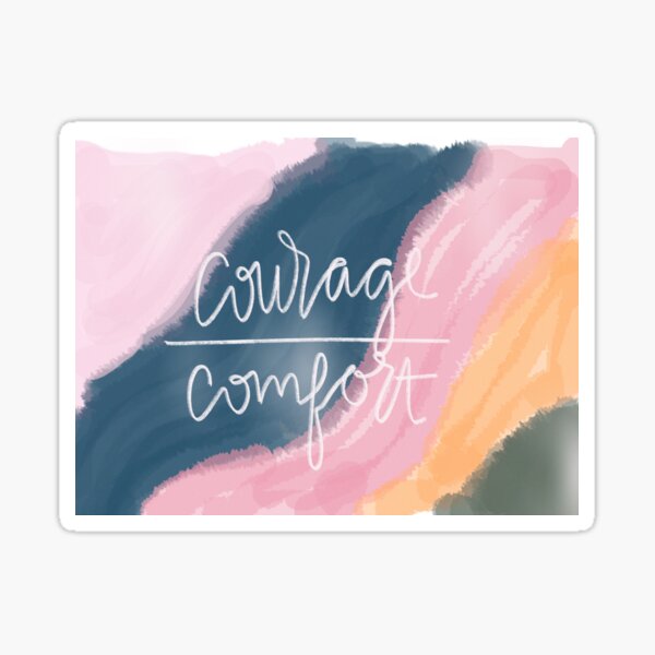 "Courage over comfort" Sticker by muellkai | Redbubble