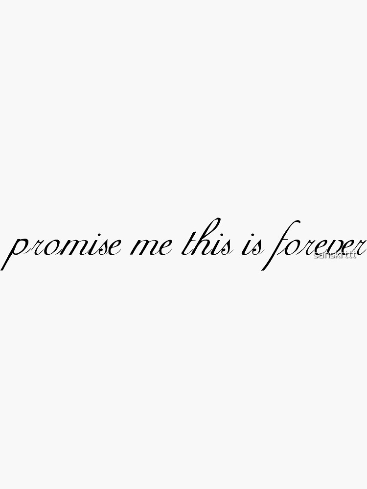 "promise me this is forever" Sticker for Sale by sanskrttt | Redbubble
