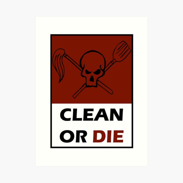 "Clean Or Die" Art Print by exit65 | Redbubble