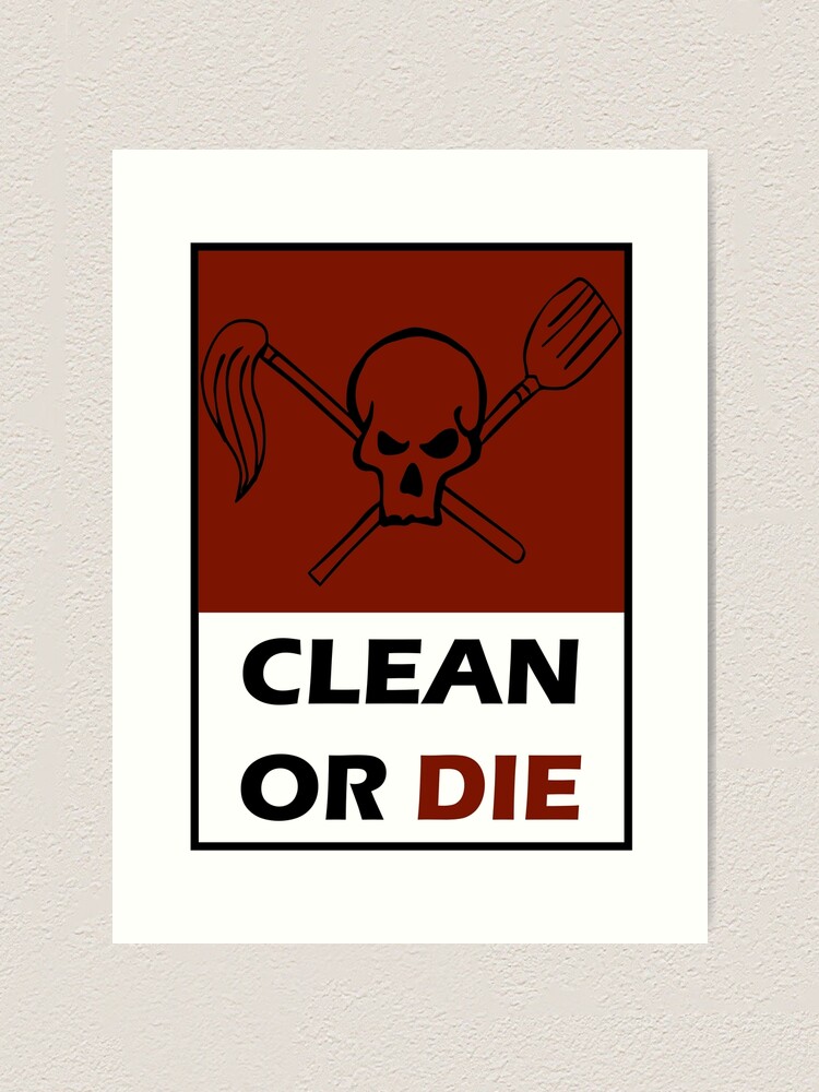 "Clean Or Die" Art Print by exit65 | Redbubble