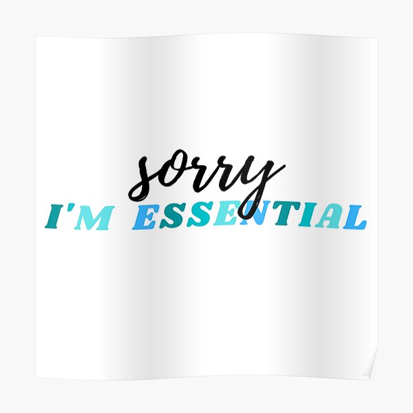 "Sorry i'm essential" Poster for Sale by studio-k | Redbubble