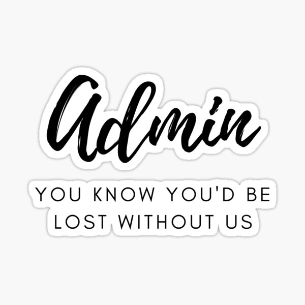 "Lost without Admin" Sticker by vonLotto | Redbubble