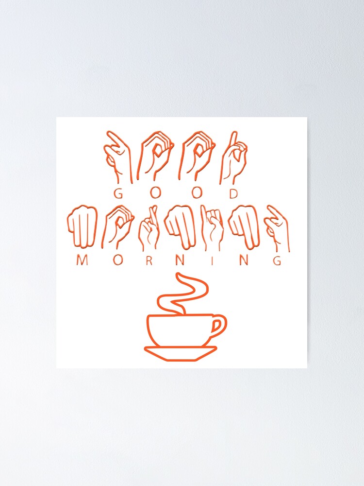 "Good morning..sign language " Poster by drayhow | Redbubble