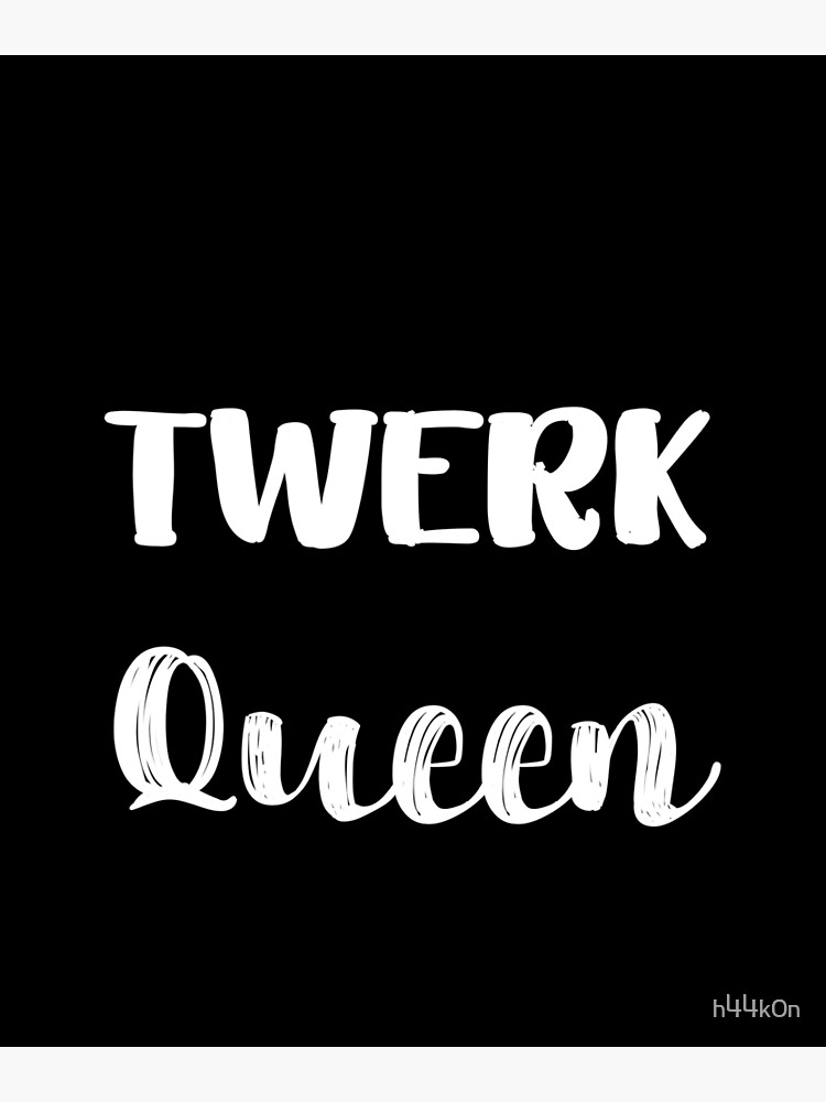 Twerk Queen Hip Hop Dance Meme Hood Poster By H44k0n Redbubble