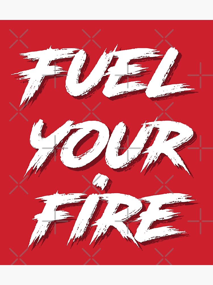 ""FUEL YOUR FIRE" Motivational and Inspirational Quote in Grunge ...