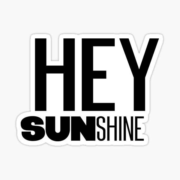 "Hey Sunshine - motivational quote" Sticker for Sale by DiogoCalheiros ...