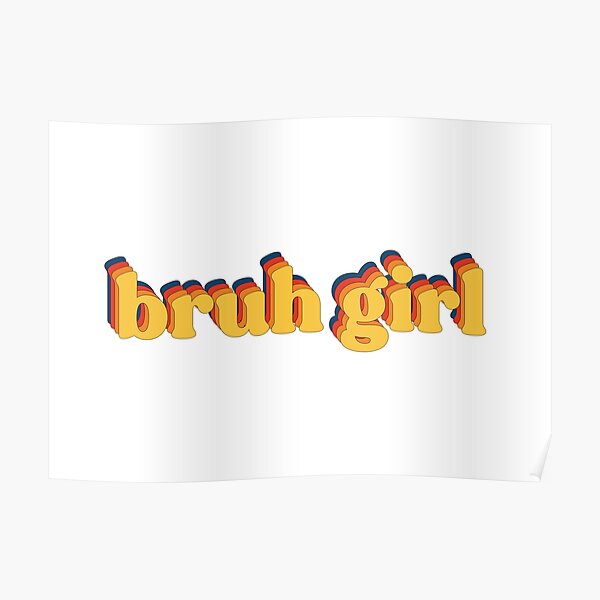Bruh Girl Gifts & Merchandise | Redbubble