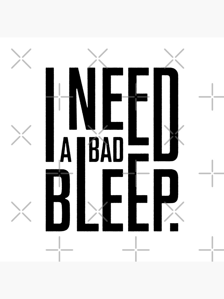 "I need a bad bleep" Poster for Sale by AbraFero | Redbubble