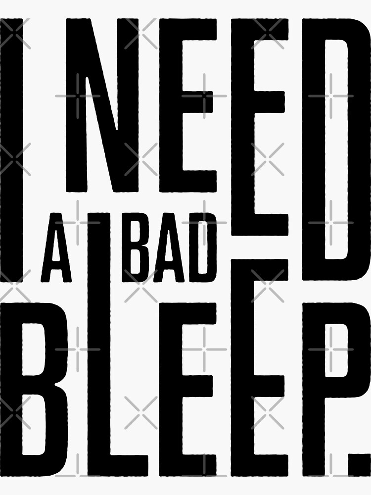 "I need a bad bleep" Sticker for Sale by AbraFero | Redbubble