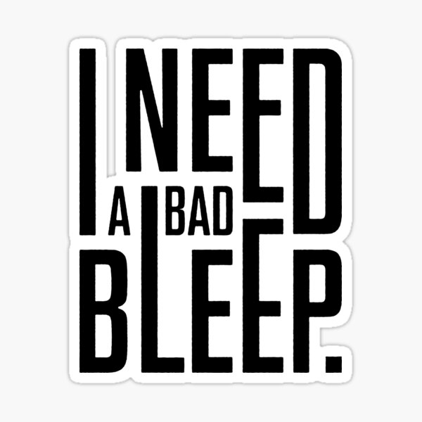 "I need a bad bleep" Sticker for Sale by AbraFero | Redbubble