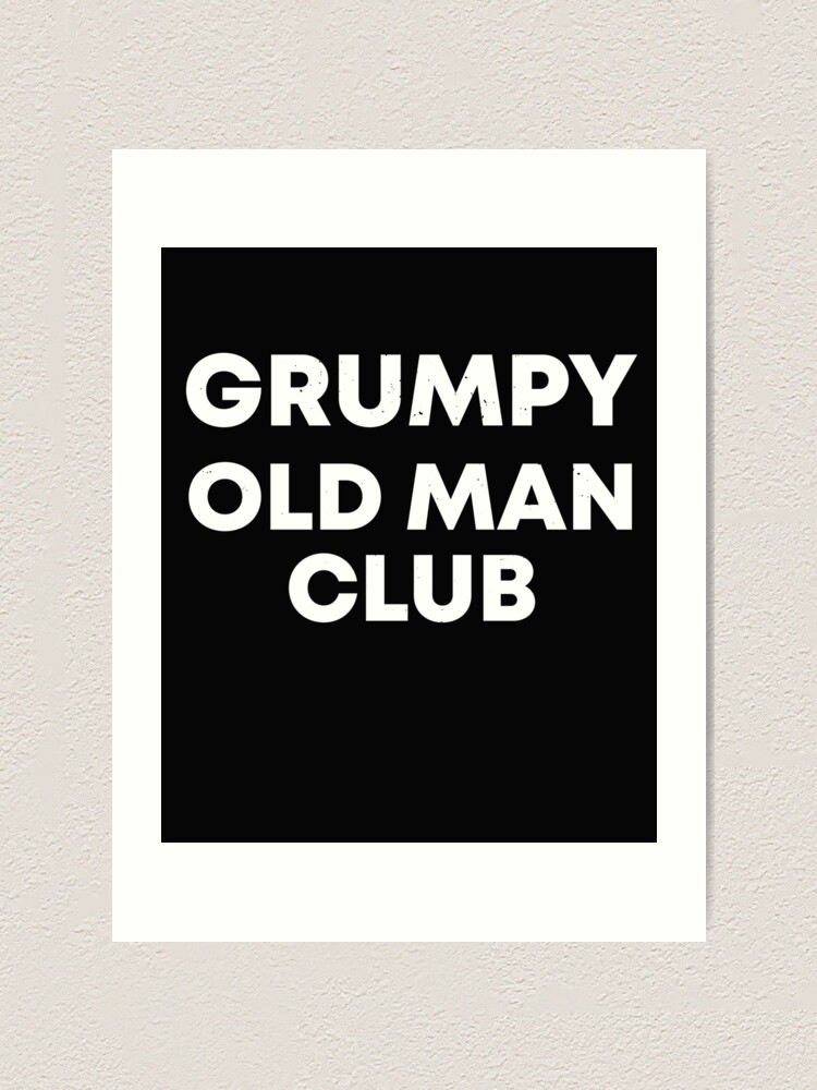 "Grumpy Old Man Club Funny" Art Print by emptystickers | Redbubble