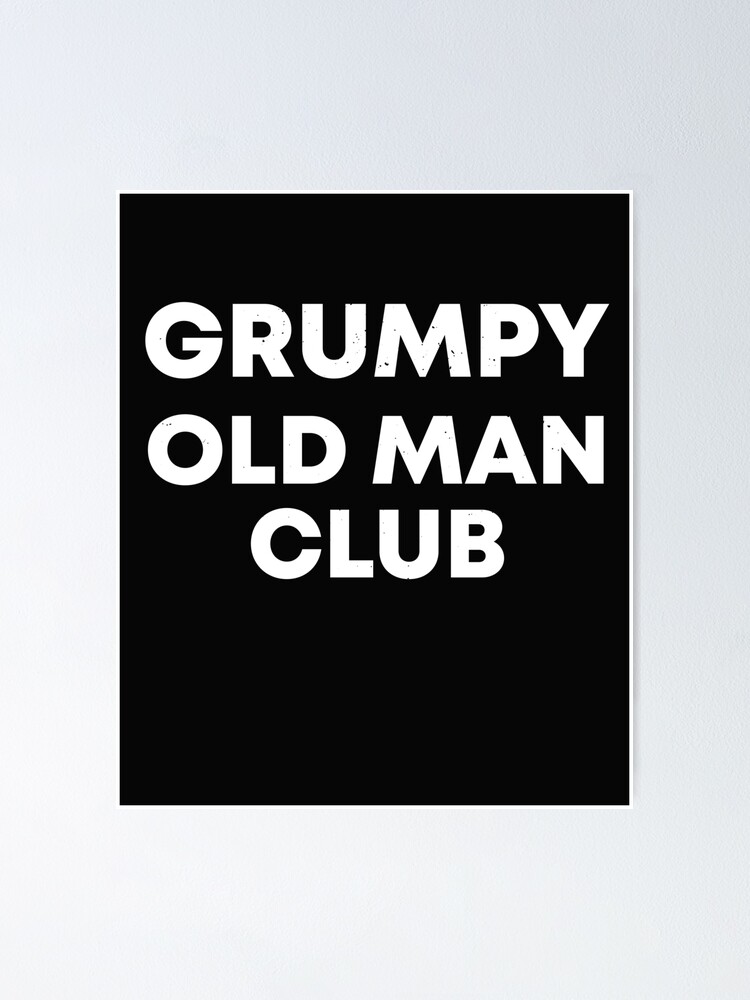 "Grumpy Old Man Club Funny" Poster for Sale by emptystickers | Redbubble