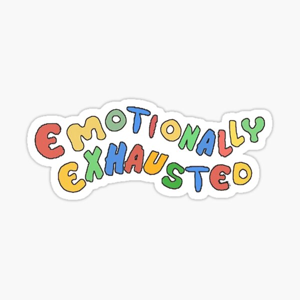 "emotionally exhausted" Sticker for Sale by Robin- | Redbubble