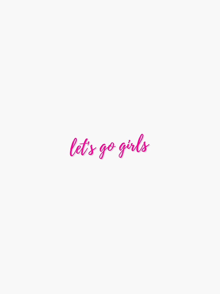 "Let's Go Girls" Sticker for Sale by clairedavie94 | Redbubble