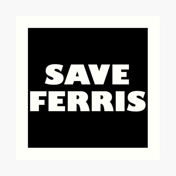 "Save Ferris" Art Print by iBruster | Redbubble