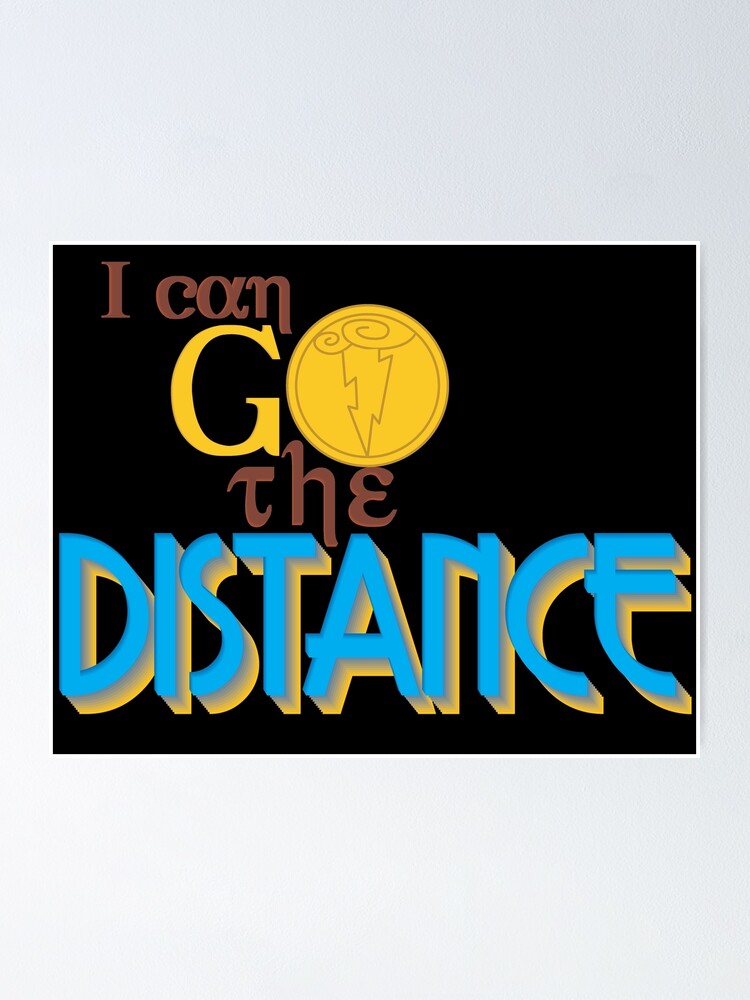 "Go the Distance " Poster by tylerolivia | Redbubble