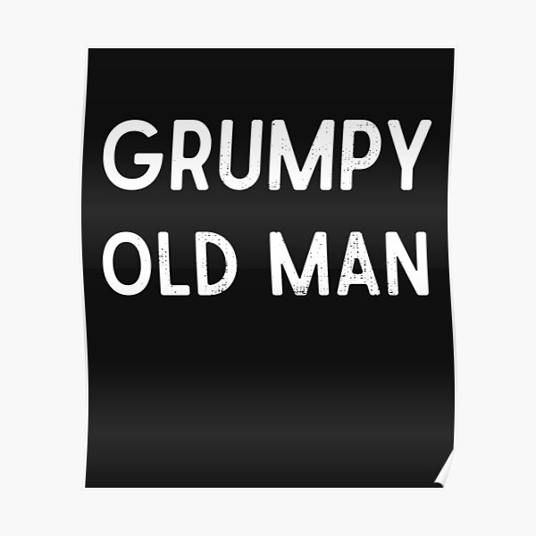 "Grumpy Old Man" Poster by emptystickers | Redbubble