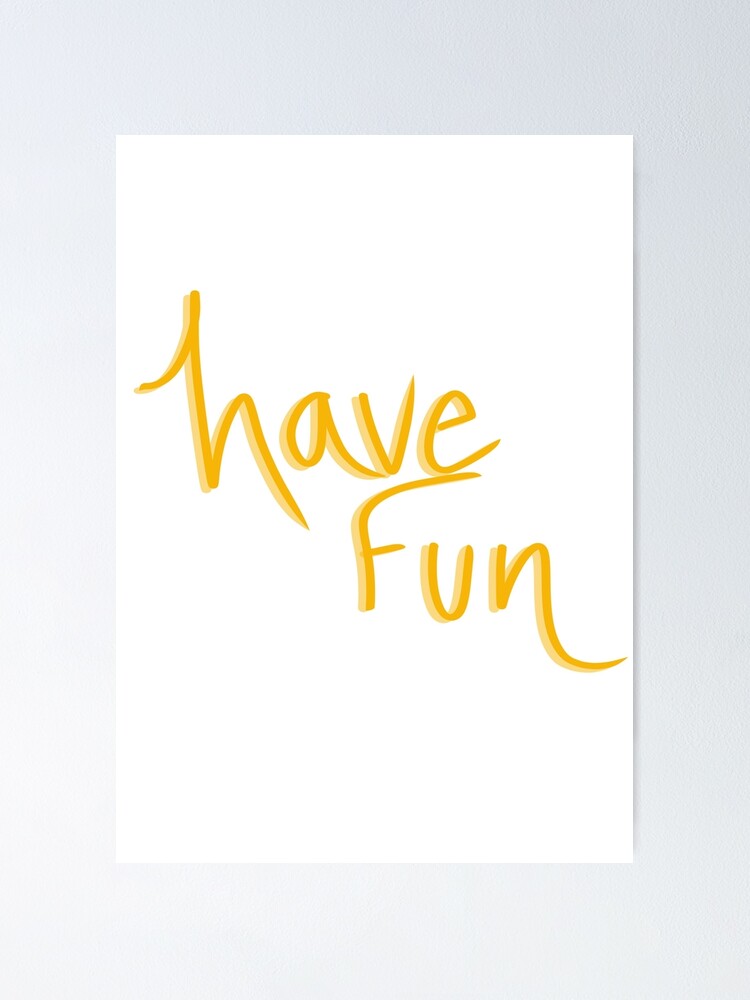 "have fun yellow sticker " Poster by b-stickers1 | Redbubble