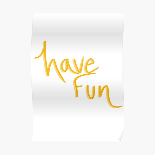 "have fun yellow sticker " Poster by b-stickers1 | Redbubble