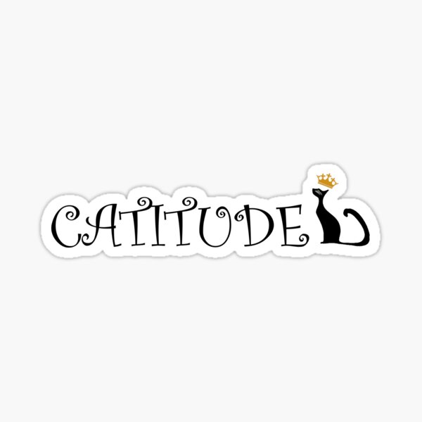 "cat with a crown catitude" Sticker by bsbsmeow | Redbubble
