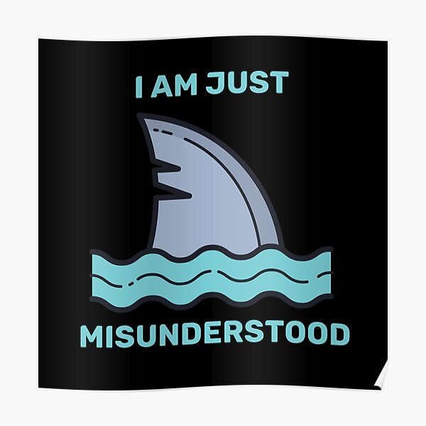 "Misunderstood Shark" Poster for Sale by BeyondtheQuote | Redbubble
