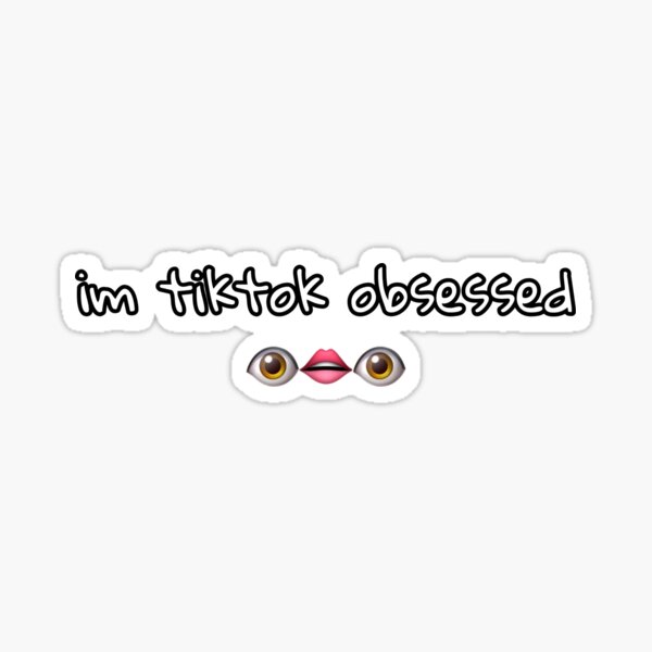 "im tiktok obsessed" Sticker by MissDesigner | Redbubble