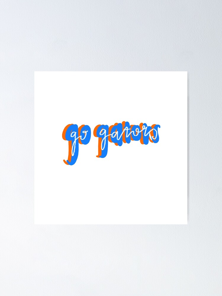 "Go gators " Poster by canderson13 | Redbubble