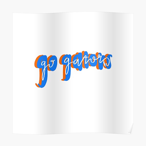"Go gators " Poster by canderson13 | Redbubble